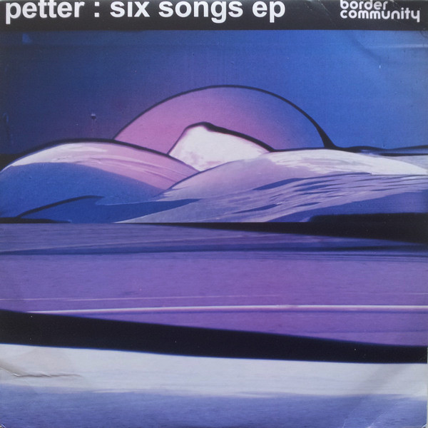 Petter – Six Songs EP [BORDER COMMUNITY] – AVG RECORD STORE