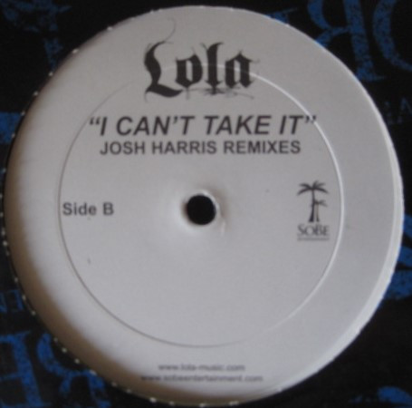 Lola (9) – I Can’t Take It (Josh Harris Remixes) – SoBe Entertainment – AVG RECORD STORE